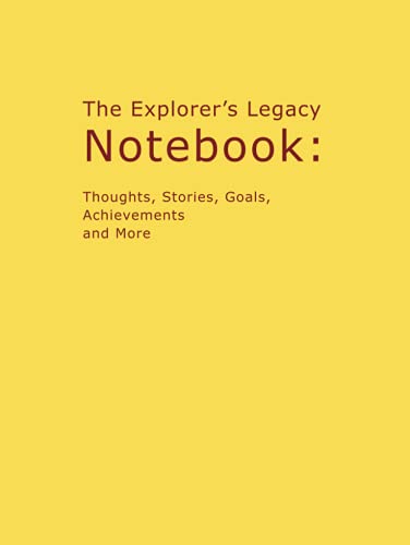 The Explorer's Legacy Notebook: Thoughts, Stories, Goals, Achievements ...