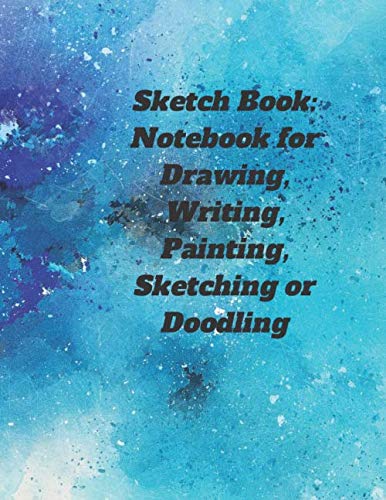 Sketch Book: Notebook for Drawing, Writing, Painting, Sketching or ...