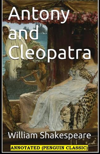 Antony and Cleopatra By William Shakespeare Annotated by William ...