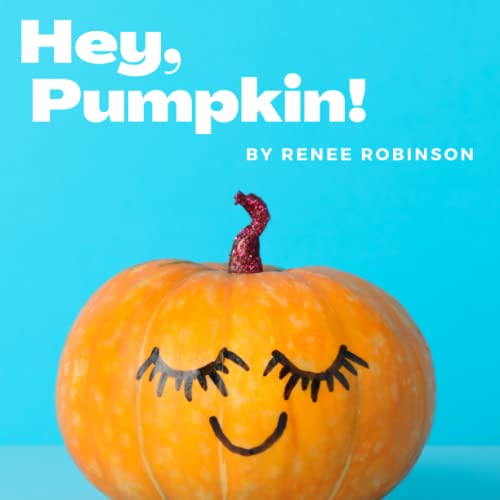 Hey, Pumpkin! by Renee Robinson | Goodreads