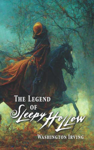 The Legend of Sleepy Hollow: The Classic Story of Ichabod Crane and the ...