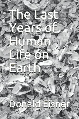 The Last Days of Human Life on Earth by Donald A. Eisner | Goodreads