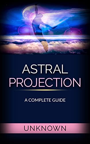 Astral Projection: A Complete Guide by 101 | Goodreads
