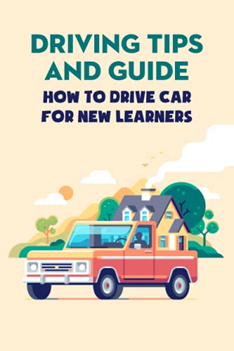 Driving Tips and Guide: How to Drive Car for New Learners: Tips for ...