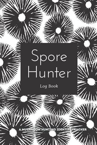 Spore Hunter Log Book: A mushroom Hunting Identify Tracker Pocket Book ...