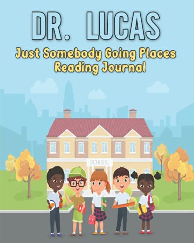 Dr. Lucas Just Somebody Going Places Reading Journal by Lucas | Goodreads