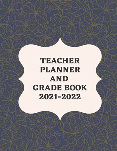 Teacher Planner And Grade Book 2021-2022: Lesson Plan Book, Weekly ...