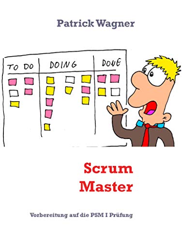 Scrum Master: Vorbereitung auf die PSM I Prüfung by Patrick Wagner ...