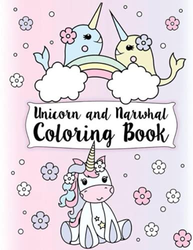 Unicorn and Narwhal Coloring Book: 2021 Narwhal Coloring Book For Kids ...