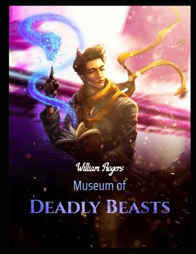 William Rogers: Museum of Deadly Beasts 8 by William Rogers | Goodreads