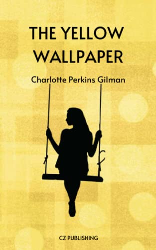 The Yellow Wallpaper: (Complete Edition) by Charlotte Perkins Gilman ...