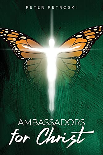 Ambassadors for Christ by Peter Petroski | Goodreads