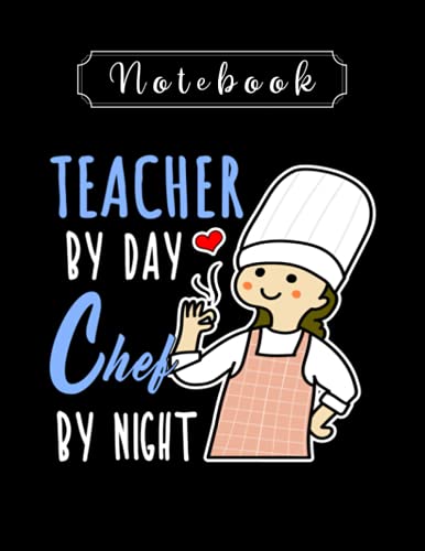 Notebook: Teacher By Day Chef By Night Cooking Lover Mom Teacher ...