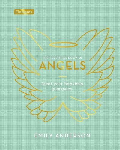 The Essential Book of Angels: Meet Your Heavenly Guardians by Emily ...