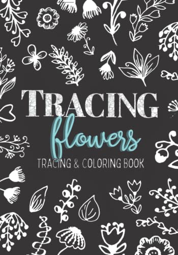 Tracing Flowers: Tracing and Coloring Book With Abstract Floral Designs For Anxiety Relief and ...