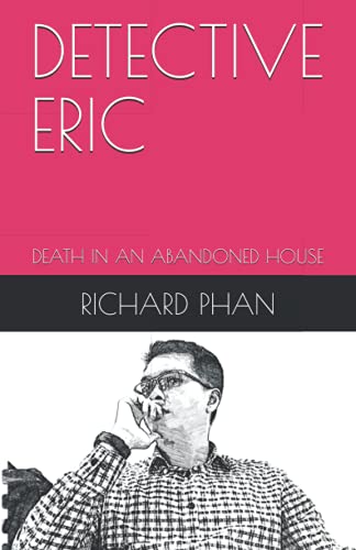 DETECTIVE ERIC: DEATH IN AN ABANDONED HOUSE by Richard Phan | Goodreads