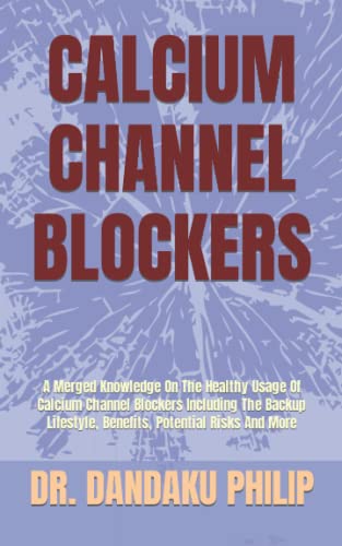 CALCIUM CHANNEL BLOCKERS: A Merged Knowledge On The Healthy Usage Of ...