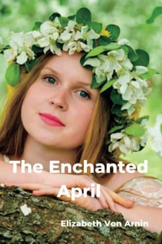 The Enchanted April: Annotated by Elizabeth von Arnim | Goodreads