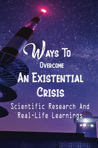 Ways To Overcome An Existential Crisis: Scientific Research And Real ...