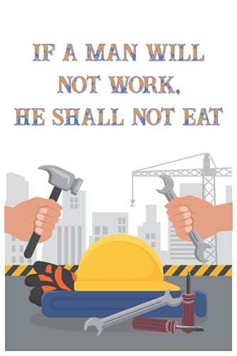 if a man will not work, he shall not eat: Labour Day journal notebook ...
