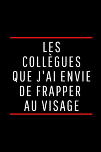 Les collègues que j'ai envie de frapper au visage: Carnet de notes ...
