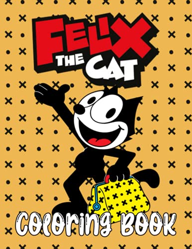 Felix The Cat Coloring Book: Let’s Enjoy Every Picture Inside This Book ...