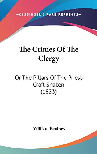 The Crimes Of The Clergy: Or The Pillars Of The Priest-Craft Shaken by ...