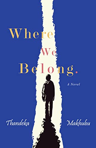 WHERE WE BELONG: A novel by Thandeka Makhubu | Goodreads
