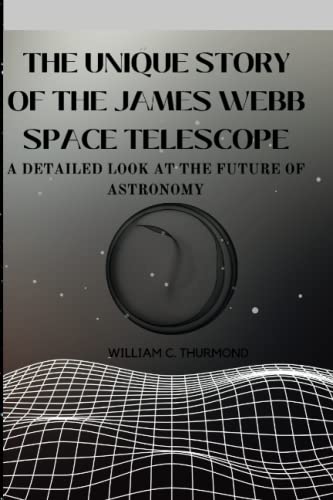 The Unique Story Of The James Webb Space Telescope: A detailed look at ...