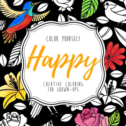 Color yourself Happy Creative Coloring for Grown-ups (Adult Coloring ...