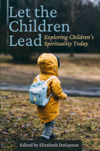 Let the Children Lead: Exploring Children’s Spirituality Today by ...