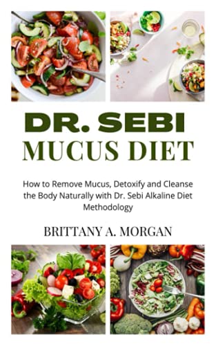 Dr. Sebi Mucus Diet: How to Remove Mucus, Detoxify and Cleanse the Body ...