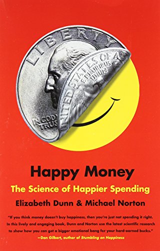 Happy Money: The Science of Happier Spending by Elizabeth Dunn | Goodreads