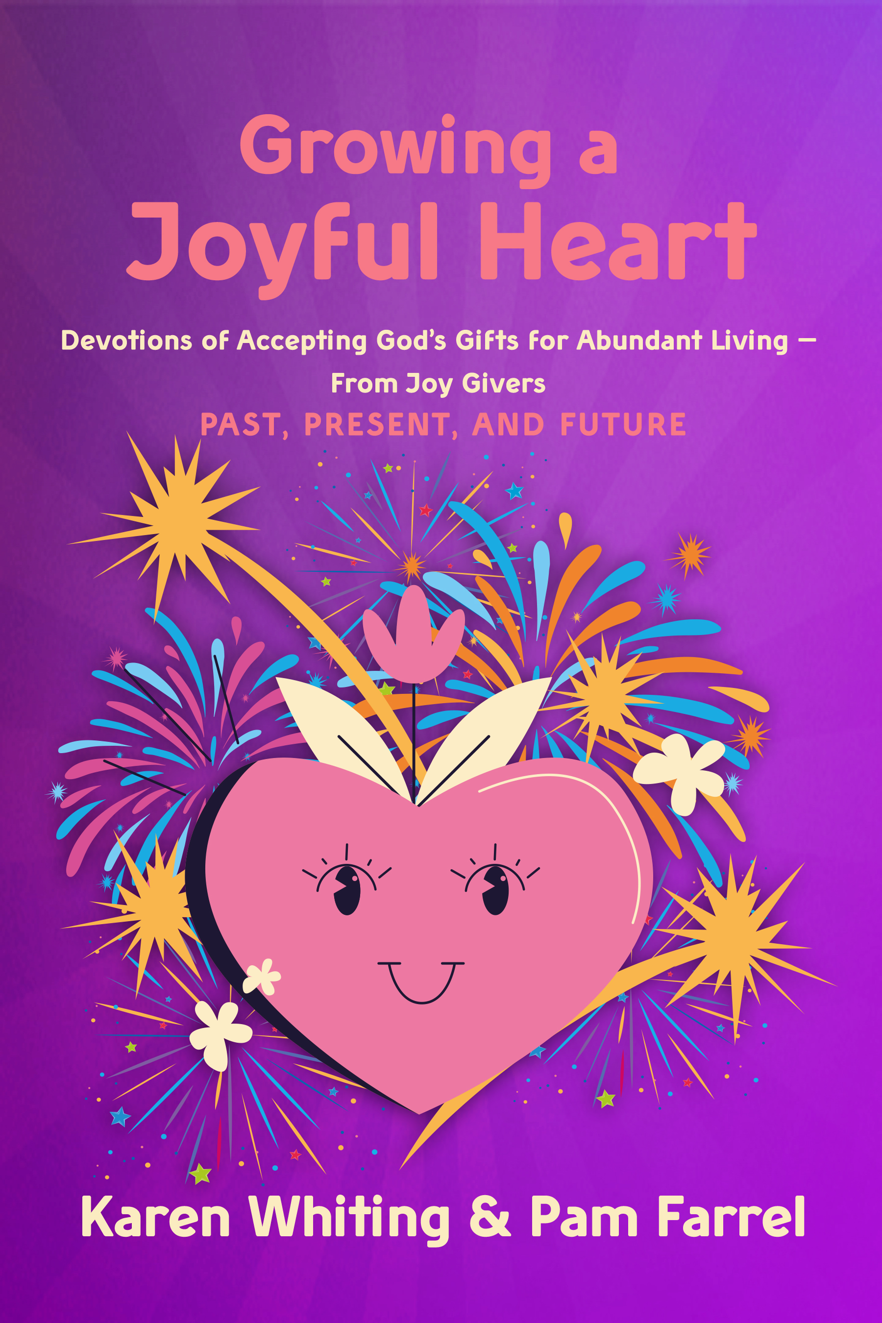 Growing a Joyful Heart: Devotions of Accepting God's Gifts for Abundant ...