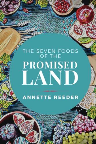 The Seven Foods of the Promised Land by Annette Reeder | Goodreads