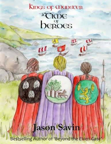 A Time of Heroes (Kings of Munster) by Jason Savin | Goodreads