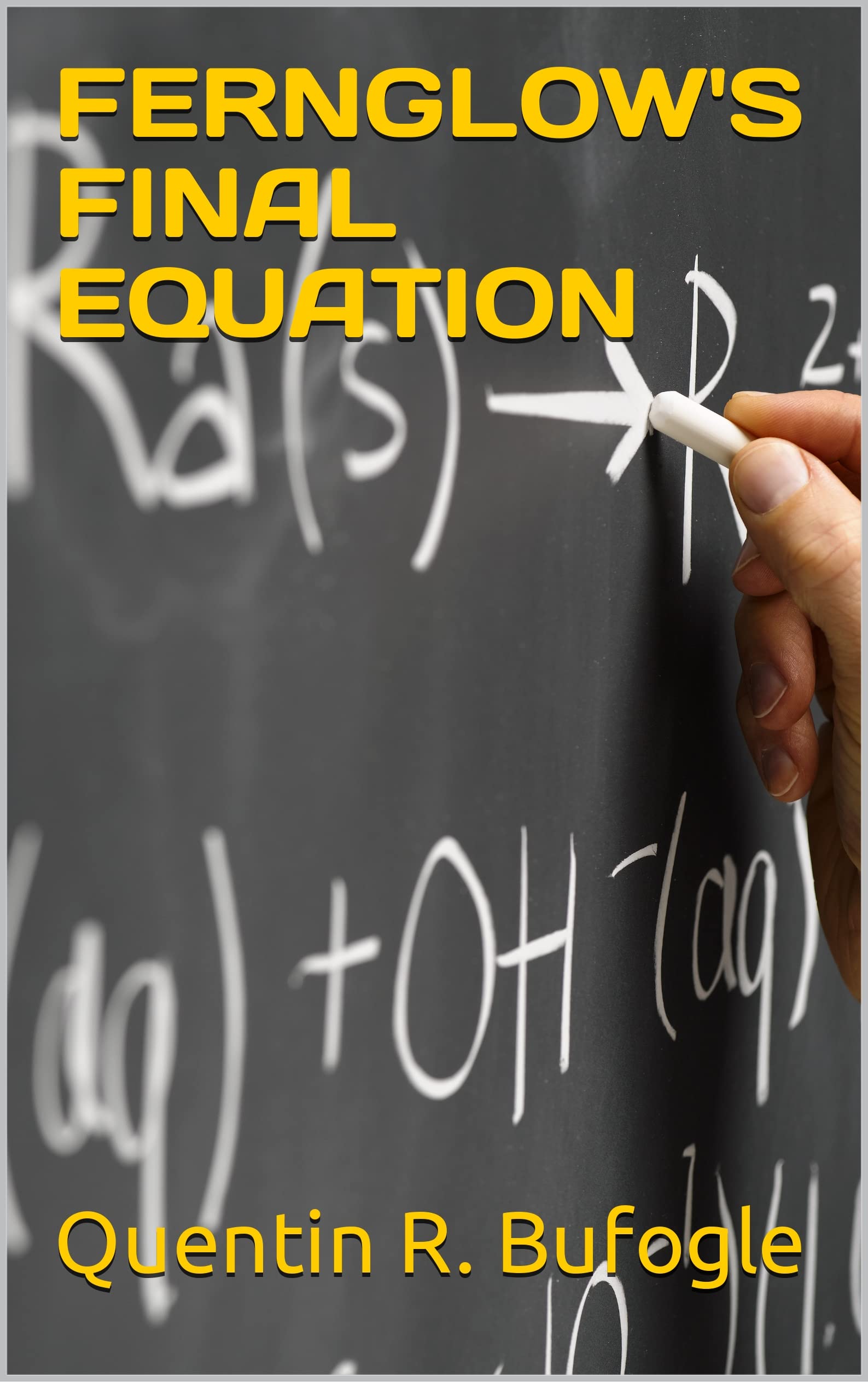 FERNGLOW'S FINAL EQUATION by Quentin R. Bufogle | Goodreads