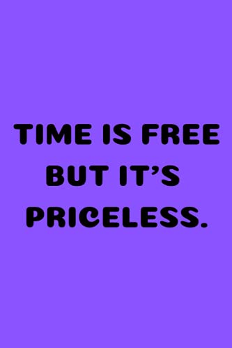 Time Is Free but it's Priceless. INSPRIRATIONAL NOTEBOOK: 120 Lined ...