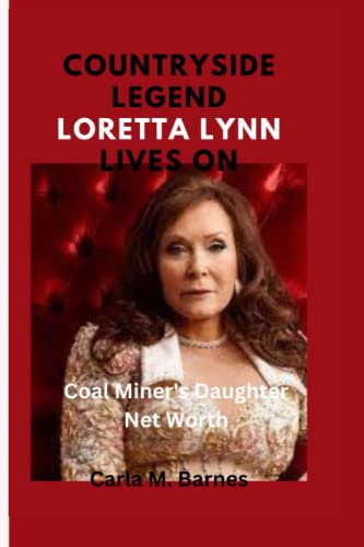 Countryside legend Loretta Lynn lives on: Coal Miner's Daughter Net ...