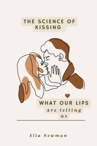 The Science of Kissing: What Our Lips Are Telling Us by Ella Newman ...