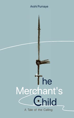 The Merchant's Child: A Tale of the Calling by Arohi Purnaye | Goodreads