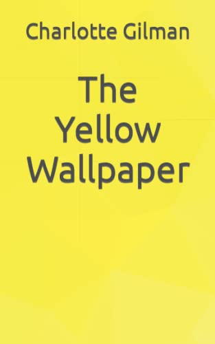 The Yellow Wallpaper by Charlotte Perkins Gilman | Goodreads