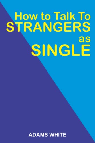 HOW TO TALK TO STRANGERS AS SINGLES: How to effectively start a ...