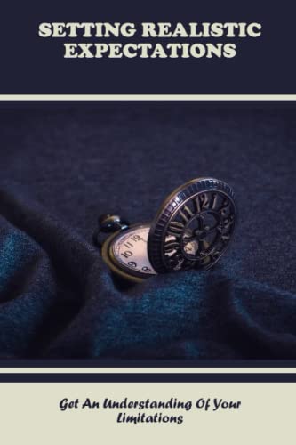 Setting Realistic Expectations: Get An Understanding Of Your ...