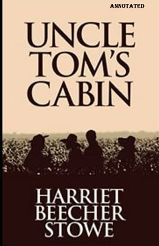Uncle Toms Cabin Annotated by Harriet Beecher Stowe | Goodreads