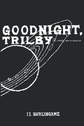 Goodnight Trilby: or The Lighter Side of Genocide by I.I. Burlingame ...
