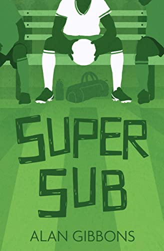 Super Sub (Football Fiction and Facts) by Alan Gibbons | Goodreads
