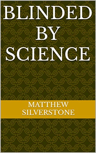 Blinded by Science by Matthew Silverstone | Goodreads