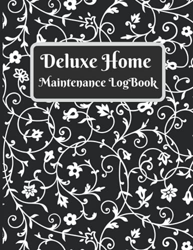 Deluxe Home Maintenance Logbook: Homeowner House Repair and Maintenance ...