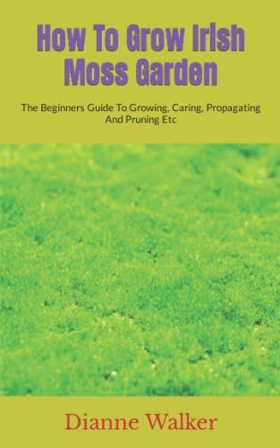 How To Grow Irish Moss Garden: The Beginners Guide To Growing, Caring ...